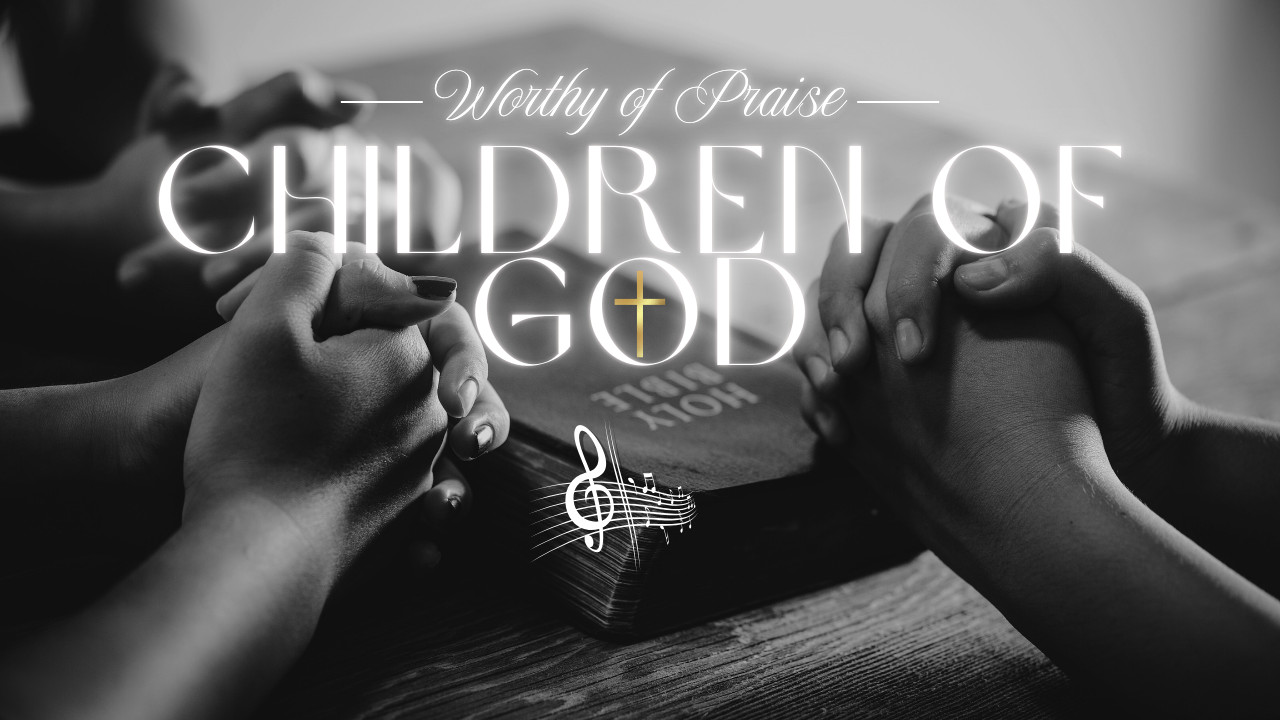 Children of God – Worthy Of Praise